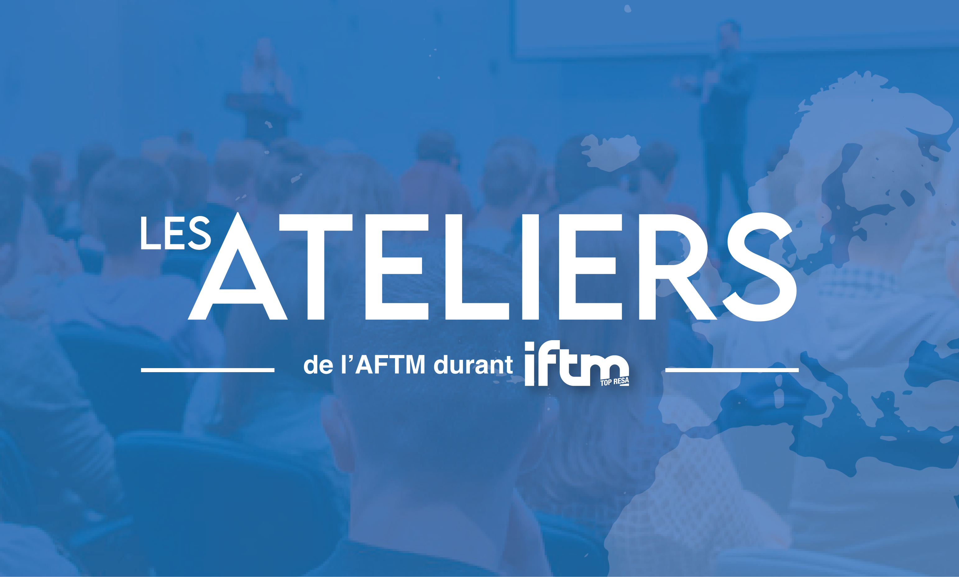 Les ateliers de l'AFTM à l'IFTM, édition 2023 • AFTM