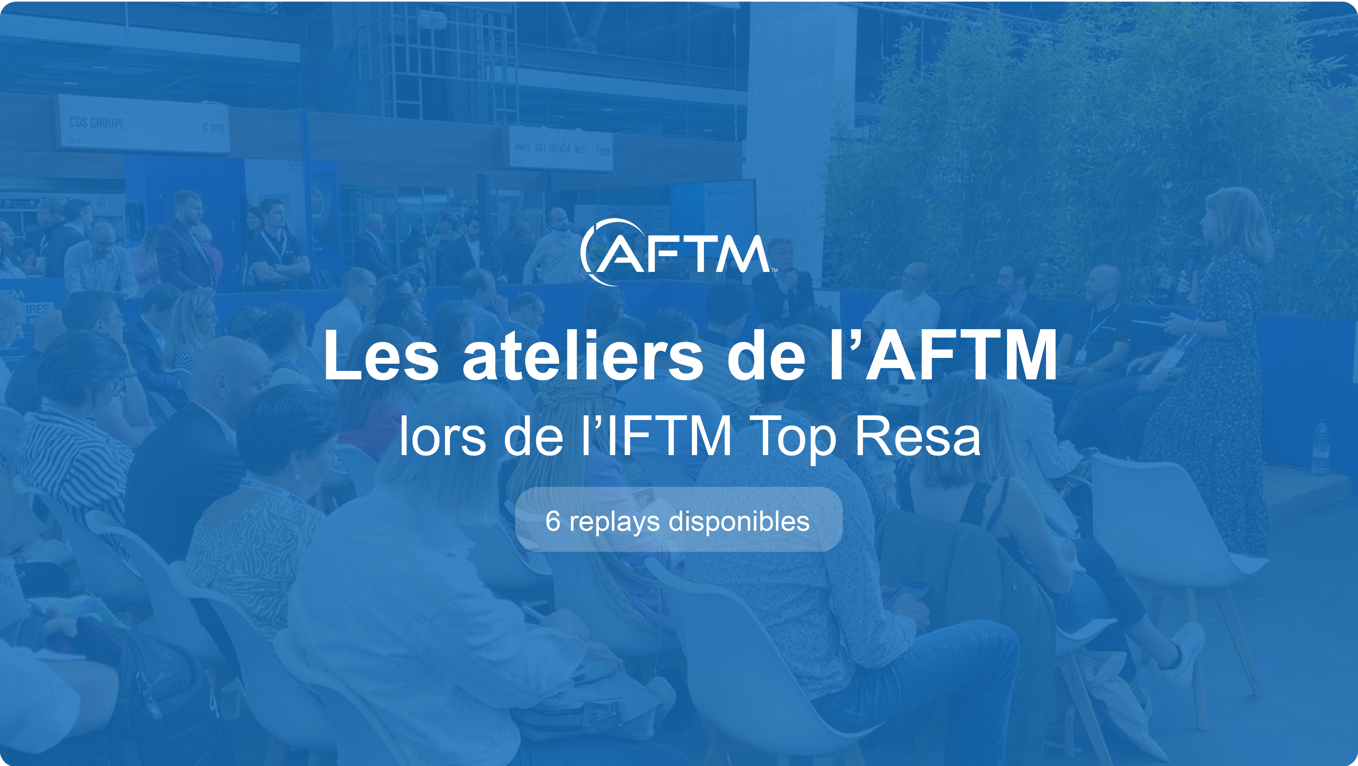 Les Replays - Ateliers de l'AFTM à l'IFTM 2023 • AFTM